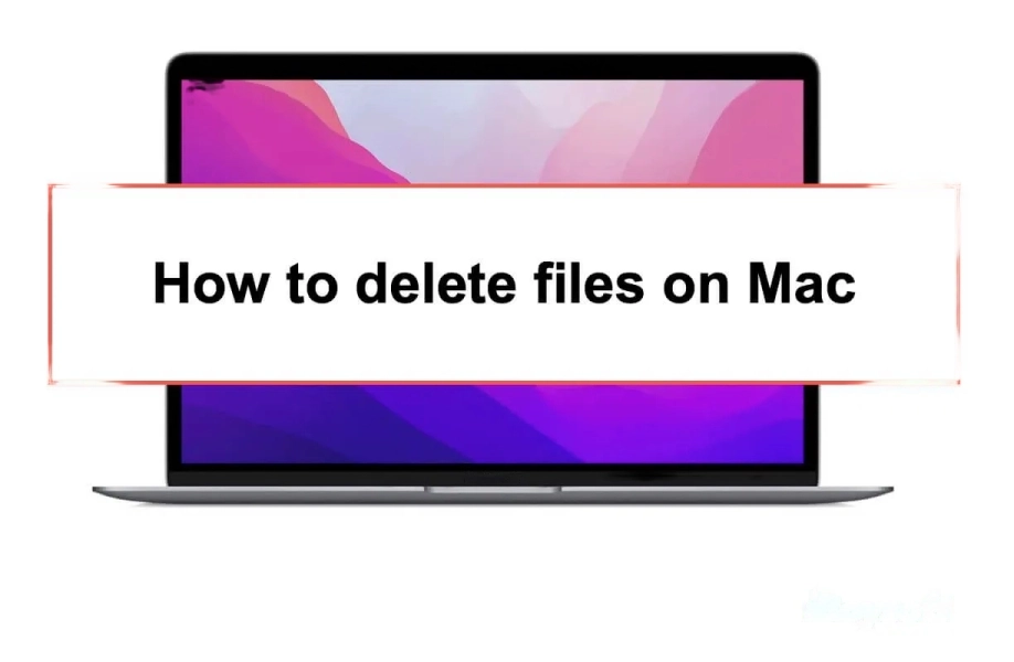 Multiple Ways To Delete Files On Mac You Should Know - Tech Generation
